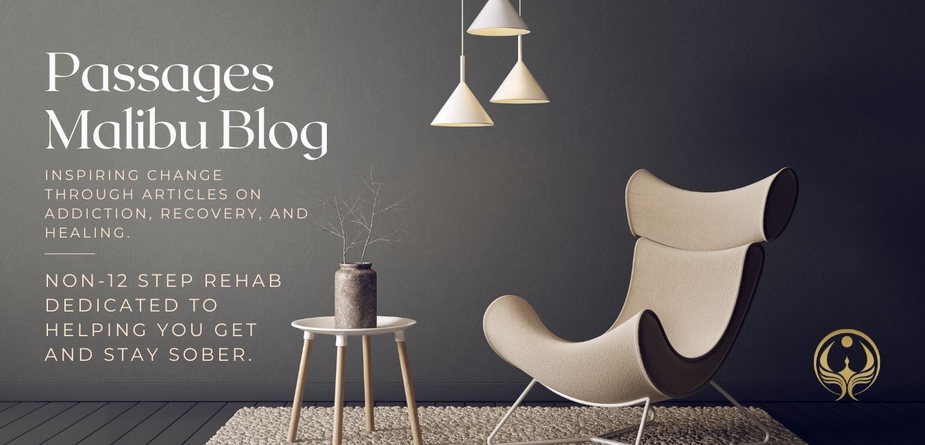 Passages Malibu Addiction Recovery Blog • Luxury Rehab